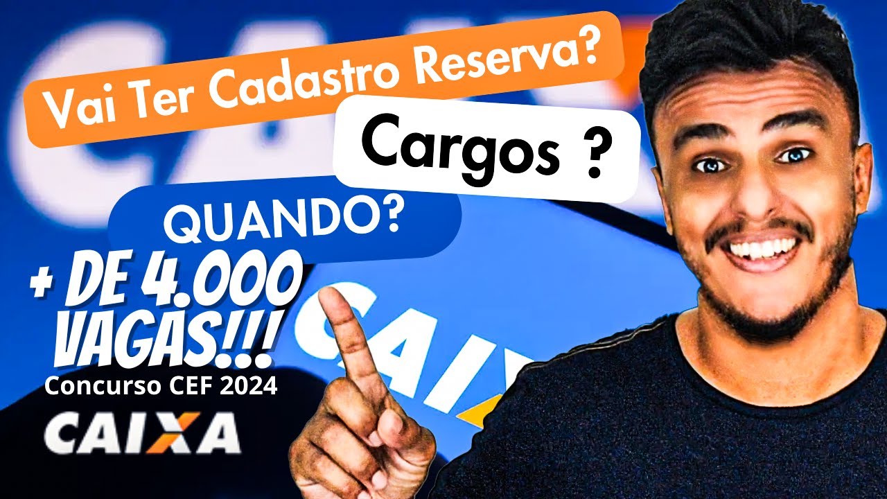 Concurso CEF 2024, vai ter cadastro reserva? Quando sai? Quais serão os ...