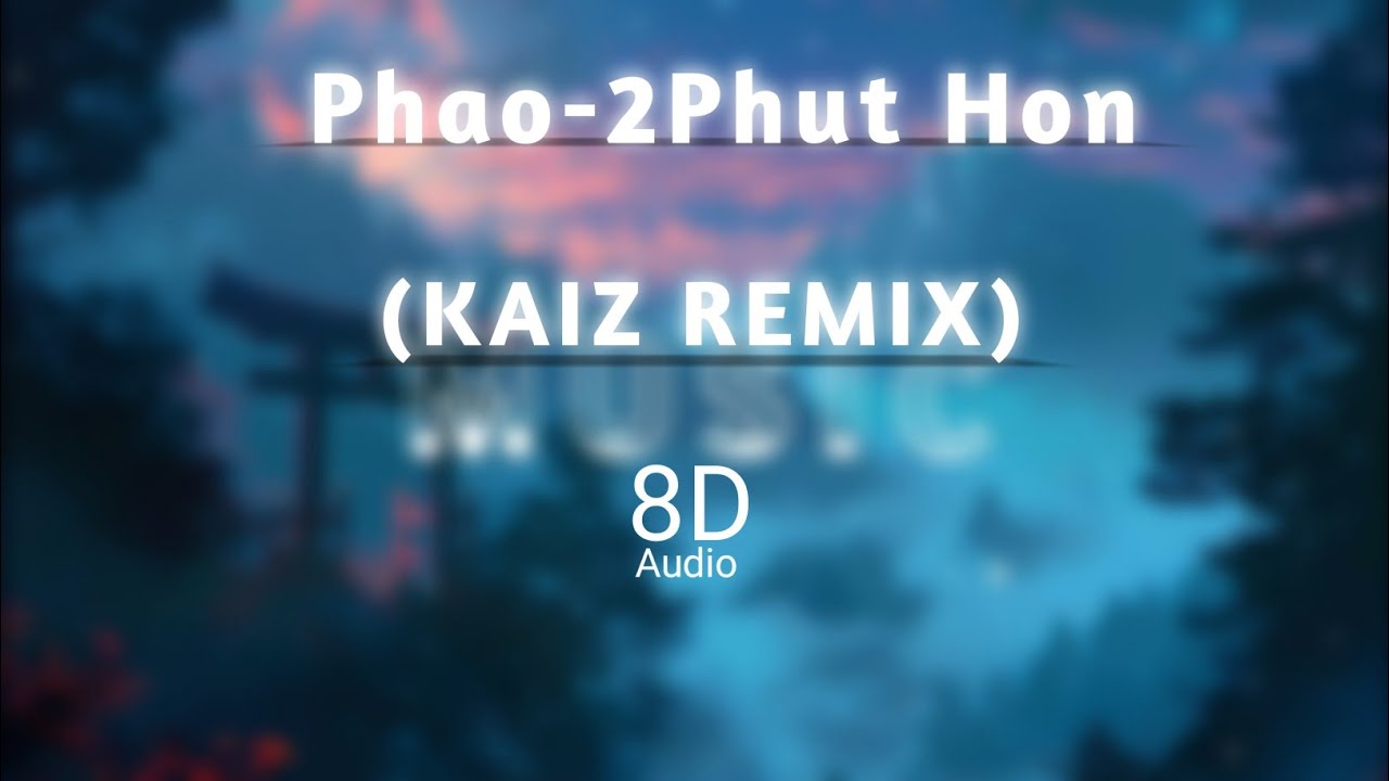 Phao - 2 Phut Hon (KAIZ Remix) 9D AUDIO - YouTube