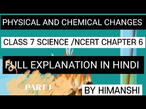 CLASS 7 SCIENCE / CH. 6,PHYSICAL AND CHEMICAL CHANGES, PART 1 - YouTube