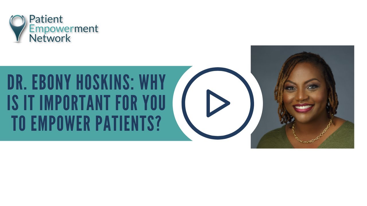 Dr. Ebony Hoskins: Why Is It Important for You to Empower Patients ...