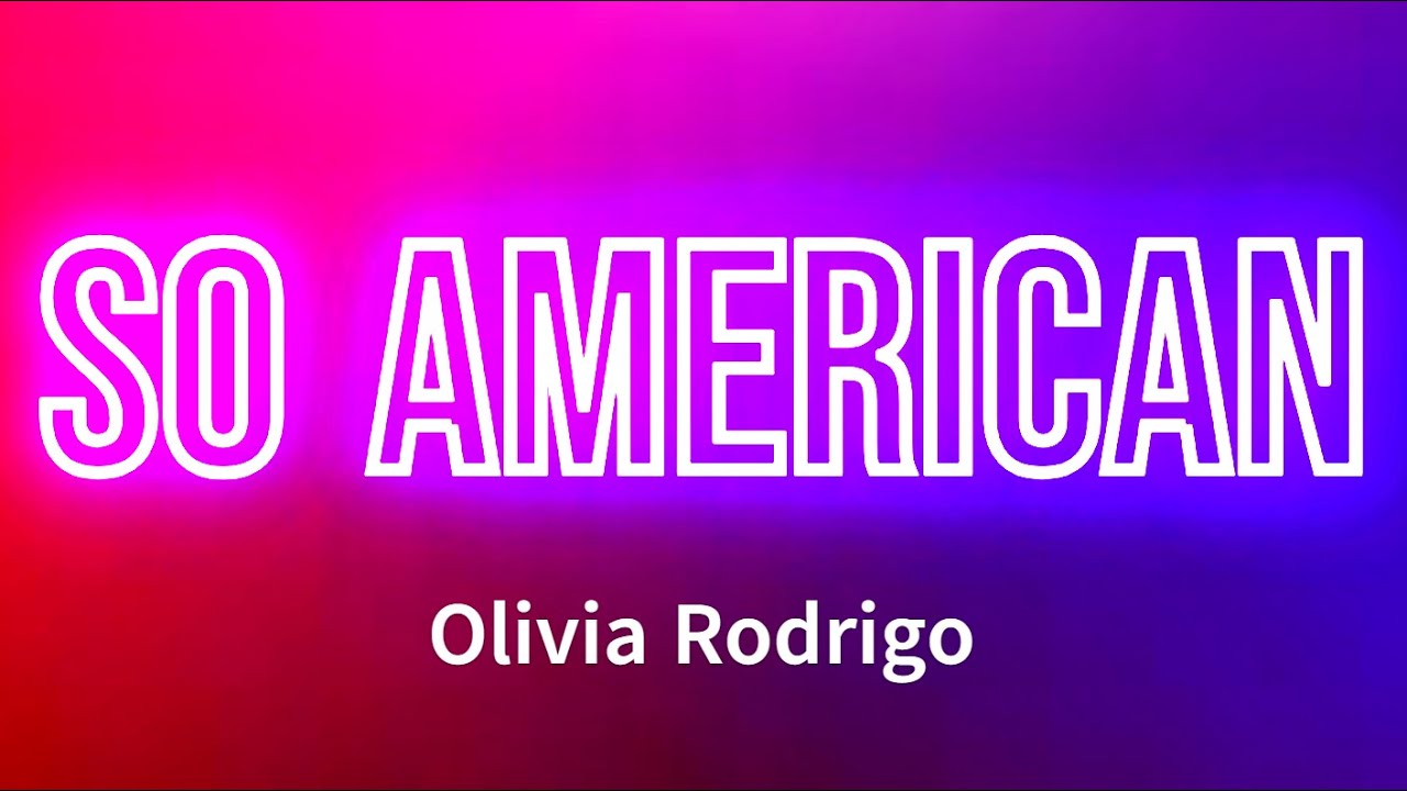 Olivia Rodrigo - so american (Lyrics) - YouTube