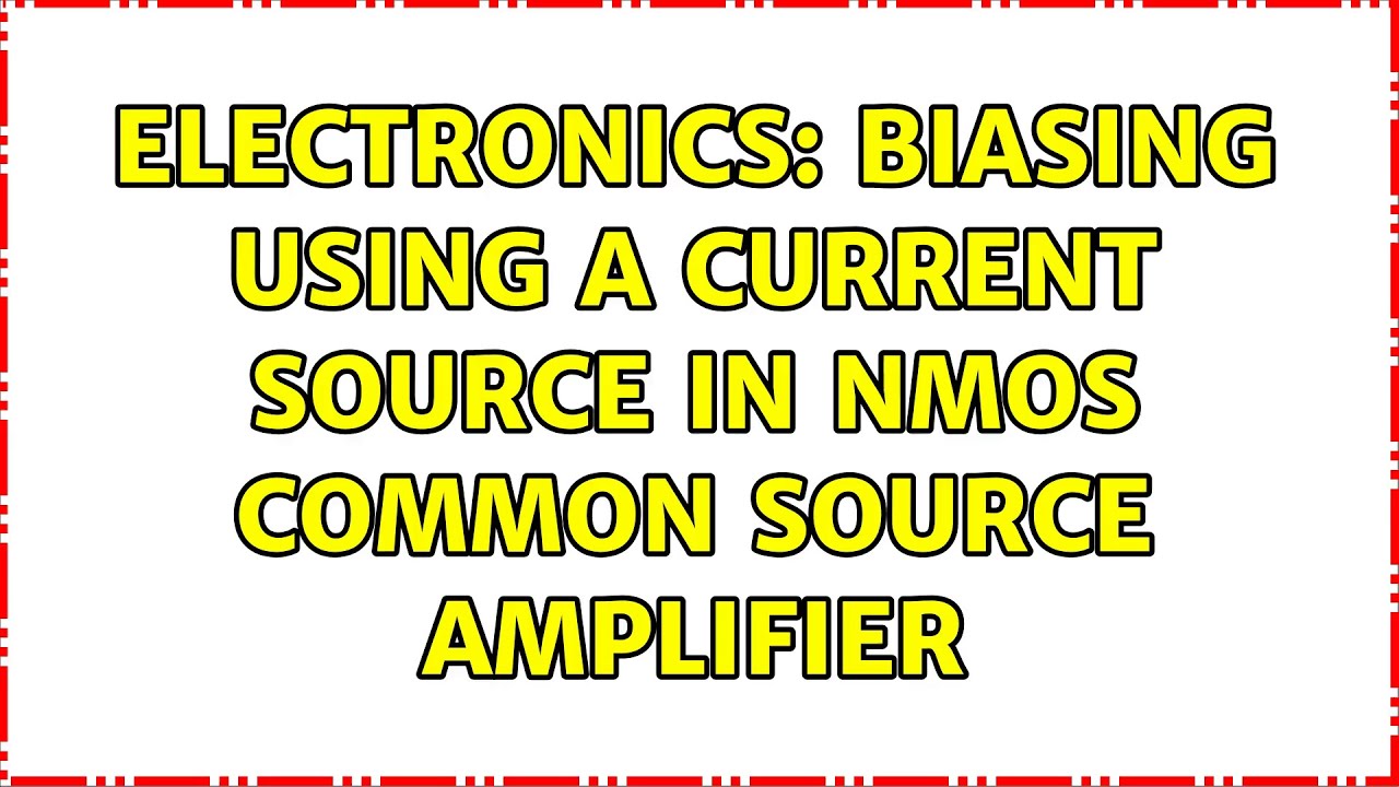 Electronics: Biasing using a Current Source in NMOS Common Source ...