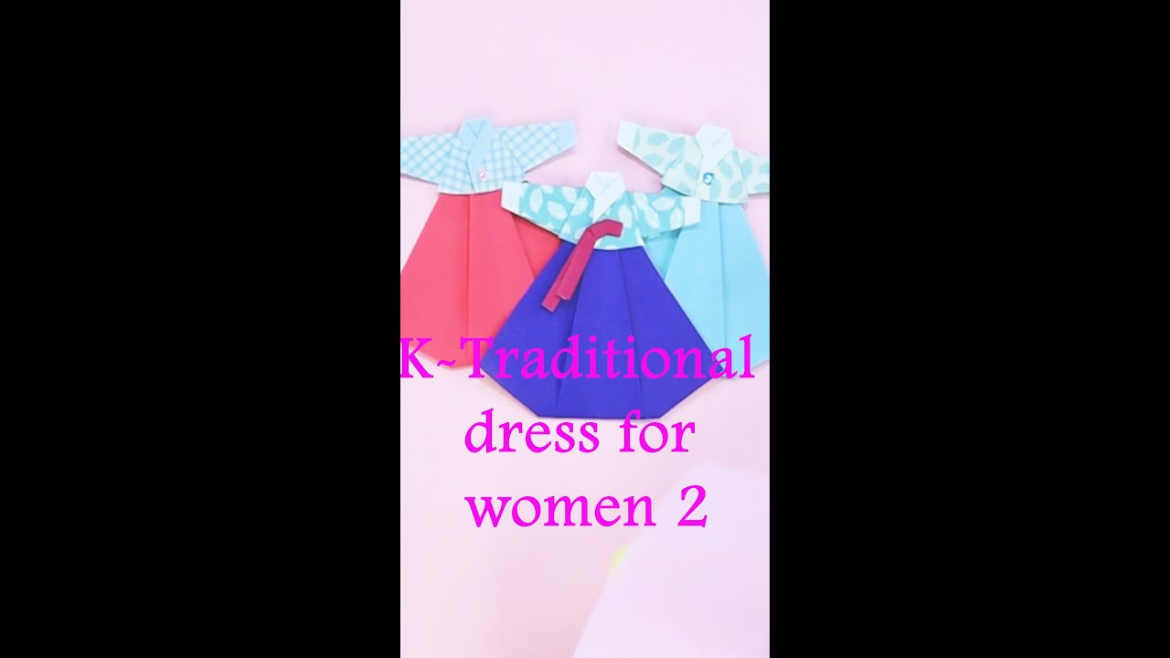 K-Traditional dress (Hanbok) easy origami for Women 2. - YouTube