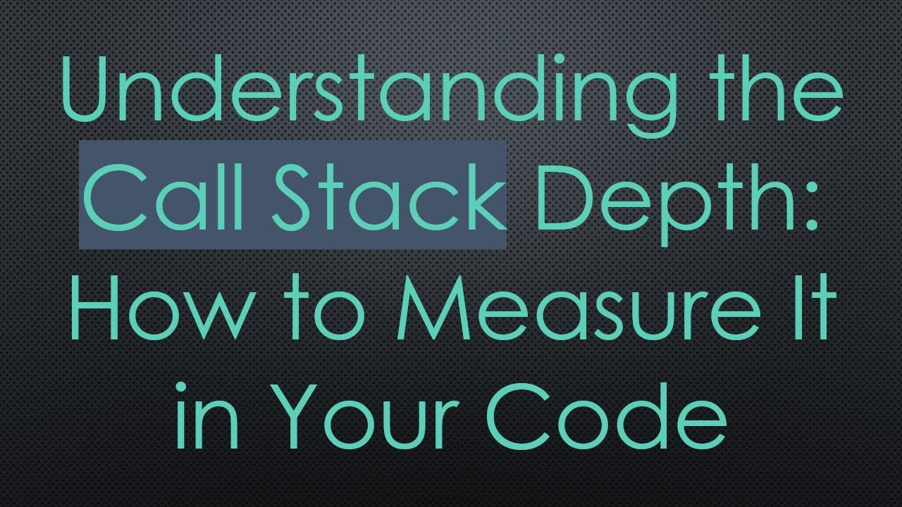 Understanding the Call Stack Depth: How to Measure It in Your Code ...