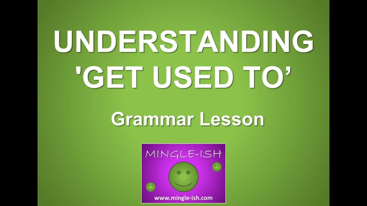Understanding 'Get Used To': Grammar Lesson - YouTube