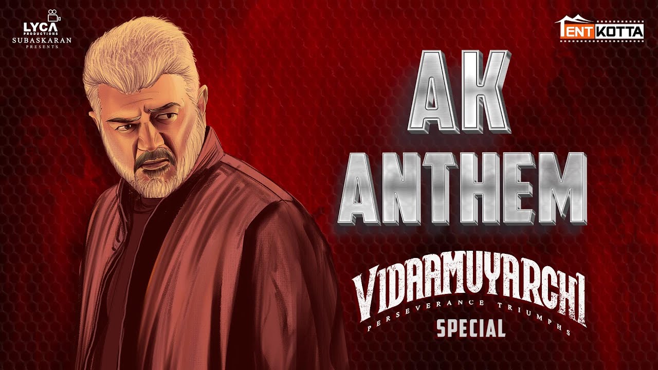AK Anthem - Vidaamuyarchi | Ajith Kumar | Magizh Thirumeni | Lyca Productions | Tentkotta - YouTube