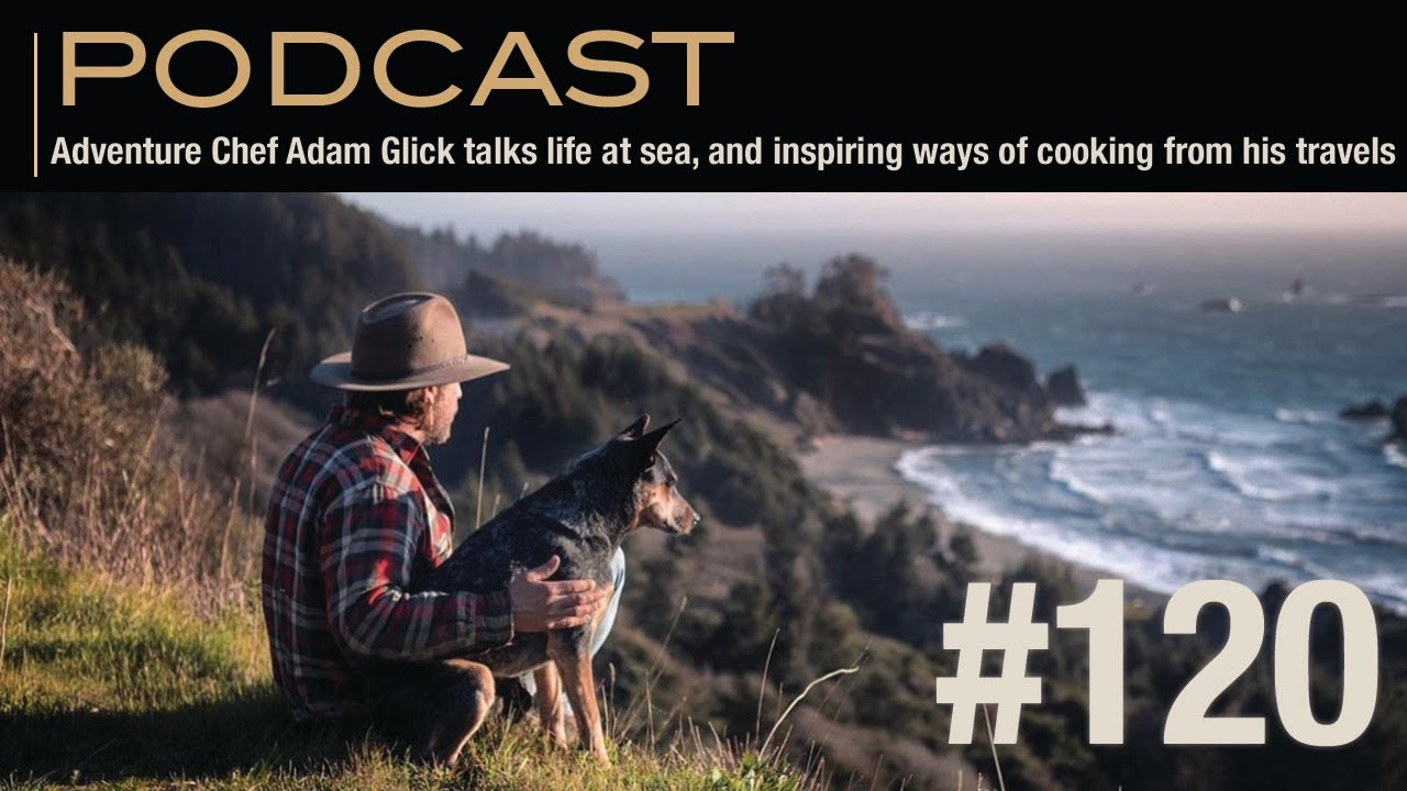 Adventure Chef Adam Glick talks life at sea, and inspiring ways of ...