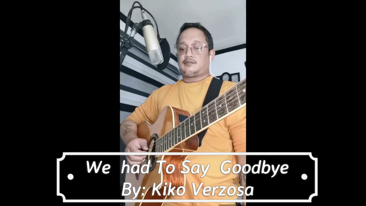 We Had to Say Goodbye by Kiko Verzosa - YouTube