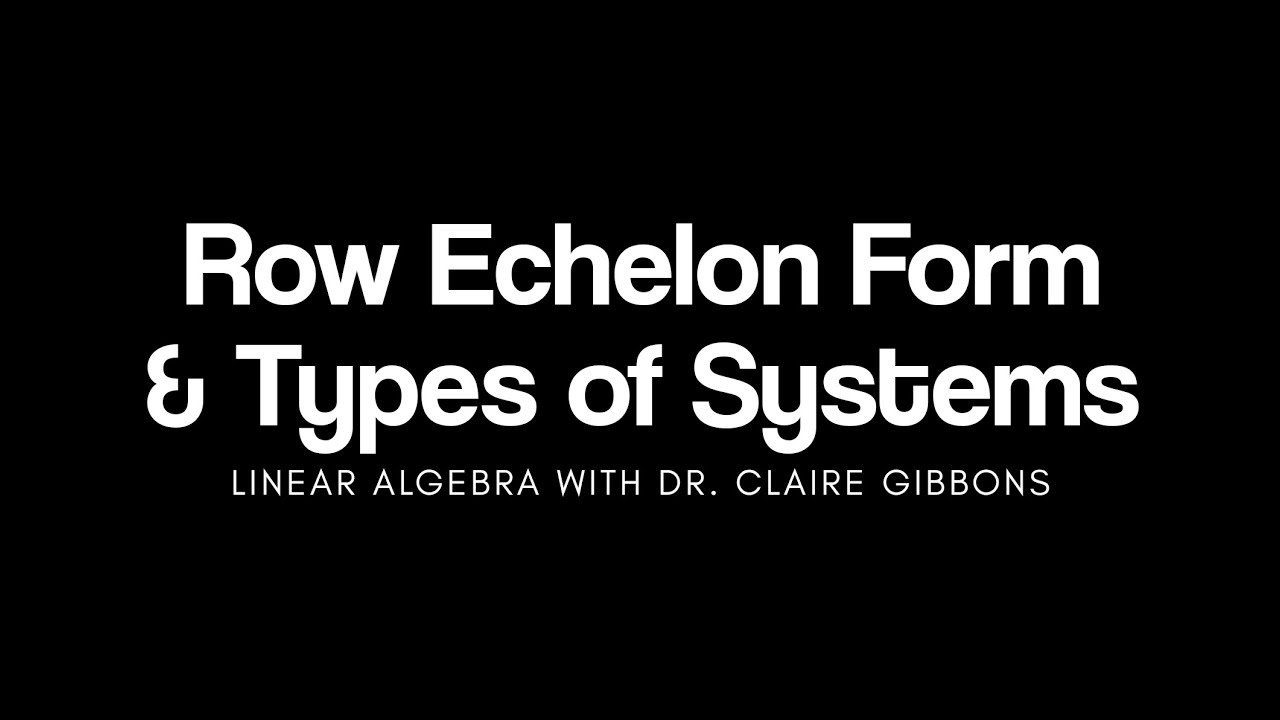 Row Echelon Form and Types of Systems - YouTube