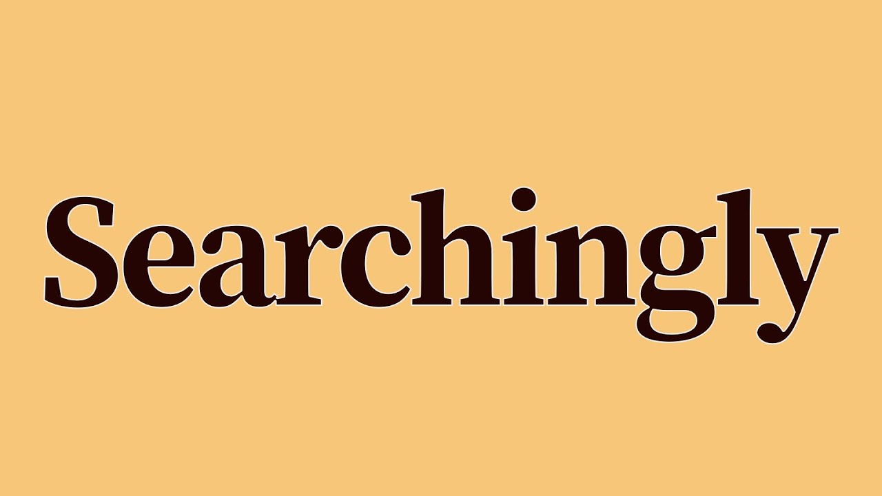 Searchingly Meaning and Definition - YouTube