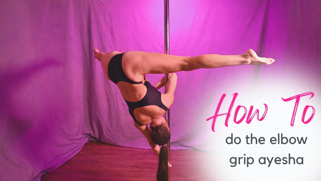 How To Do The Elbow Grip Ayesha for Pole Dancing - YouTube