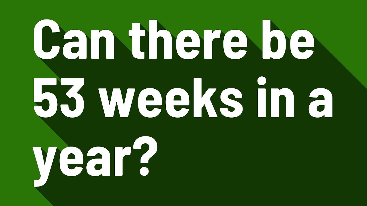 Can There Be 53 Weeks In A Year YouTube can-there-be-53-weeks-in-a-year-youtube