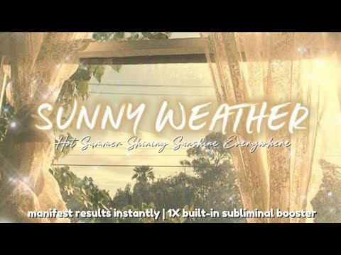 ☀️ 𝓼𝓾𝓷𝓷𝔂 𝔀𝓮𝓪𝓽𝓱𝓮𝓻  hot summer day + bright shiny sunshine instantly | listen once subliminal
