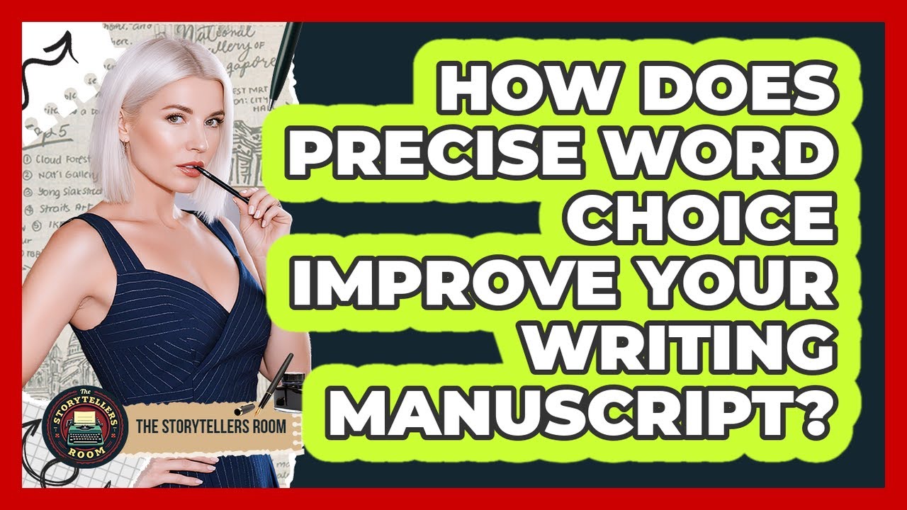 How Does Precise Word Choice Improve Your Writing Manuscript? - The ...