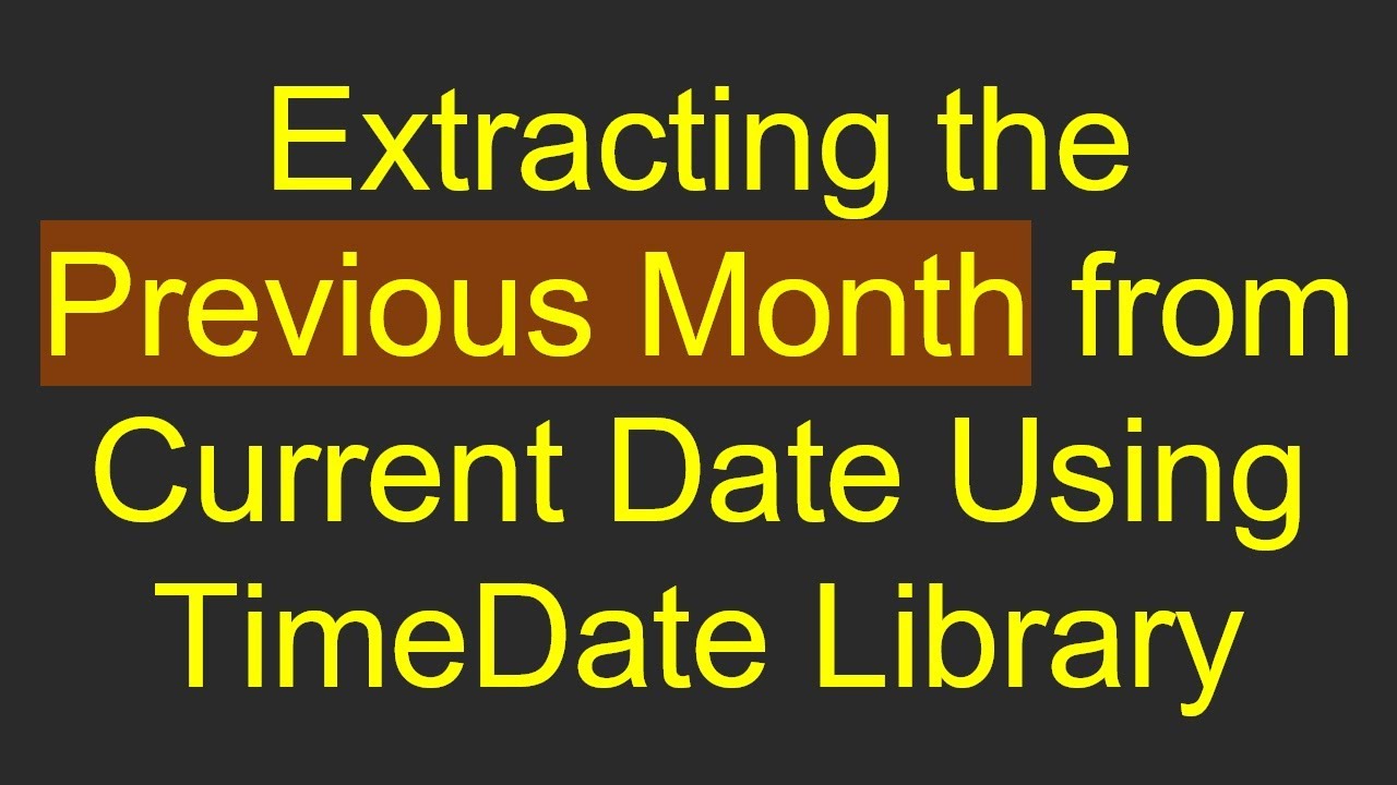 Extracting the Previous Month from Current Date Using TimeDate Library - YouTube