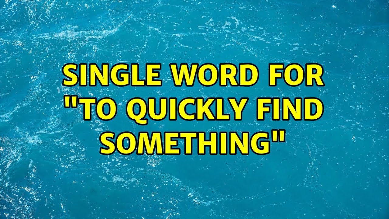 Single Word For to Quickly Find Something 7 Solutions YouTube single-word-for-to-quickly-find-something-7-solutions-youtube