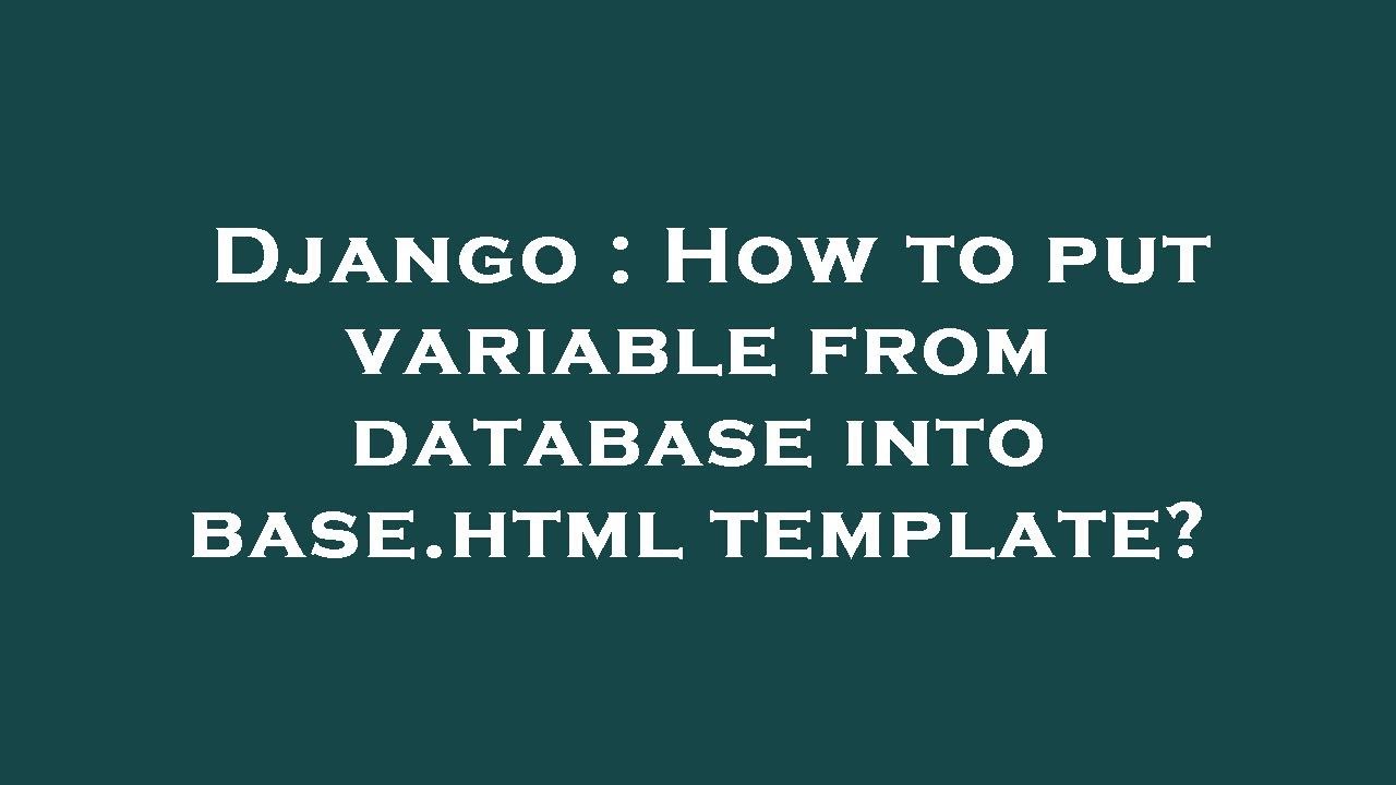 Django How To Put Variable From Database Into Base html Template django-how-to-put-variable-from-database-into-base-html-template