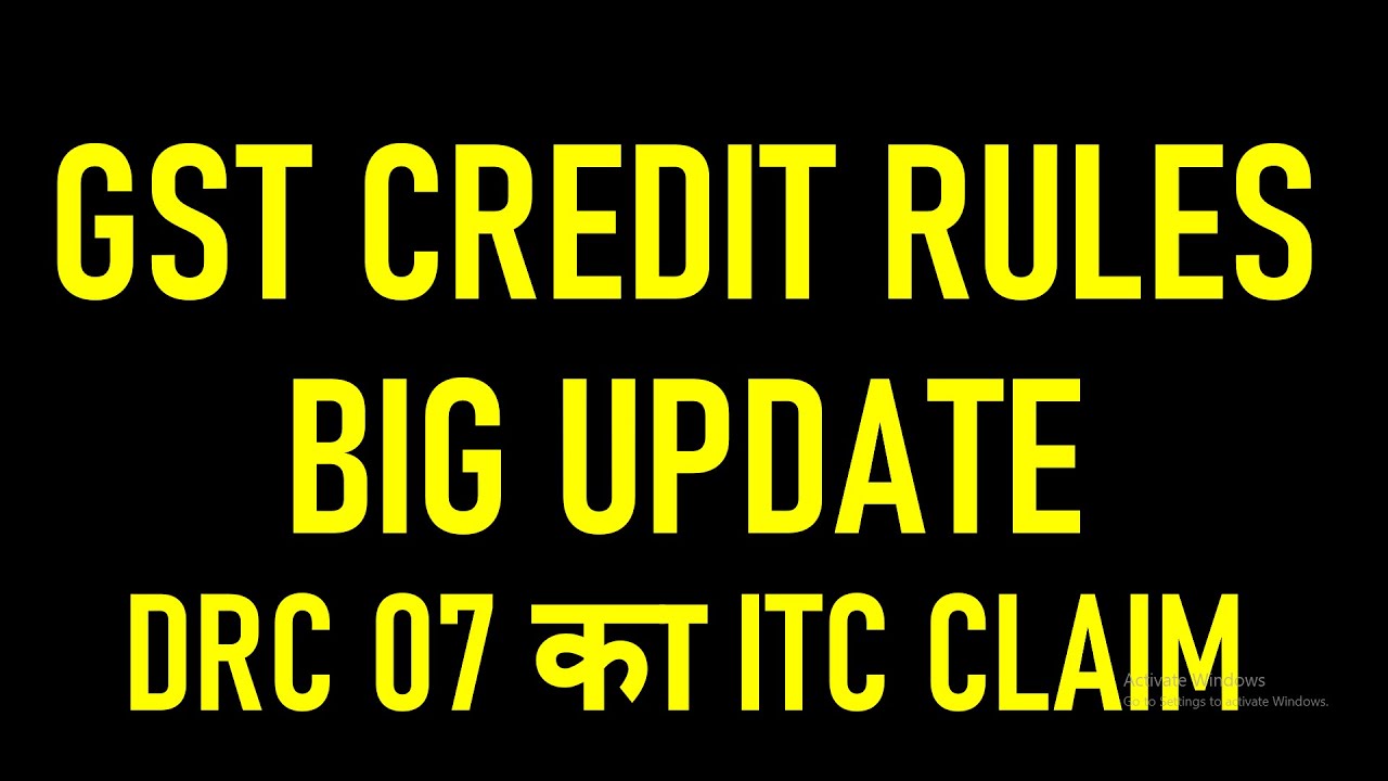 GST ITC CREDIT RULES BIG UPDATE | DRC 07 का ITC CLAIM कैसे करे - YouTube