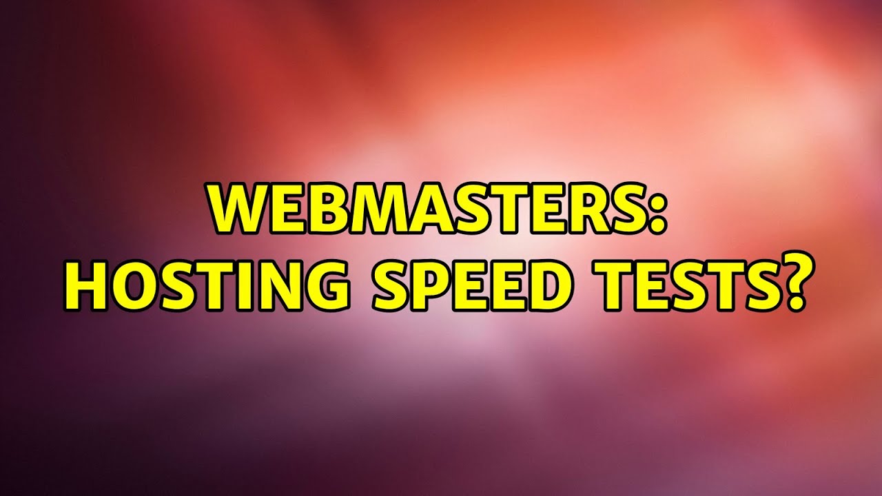 Webmasters: Hosting speed tests? - YouTube