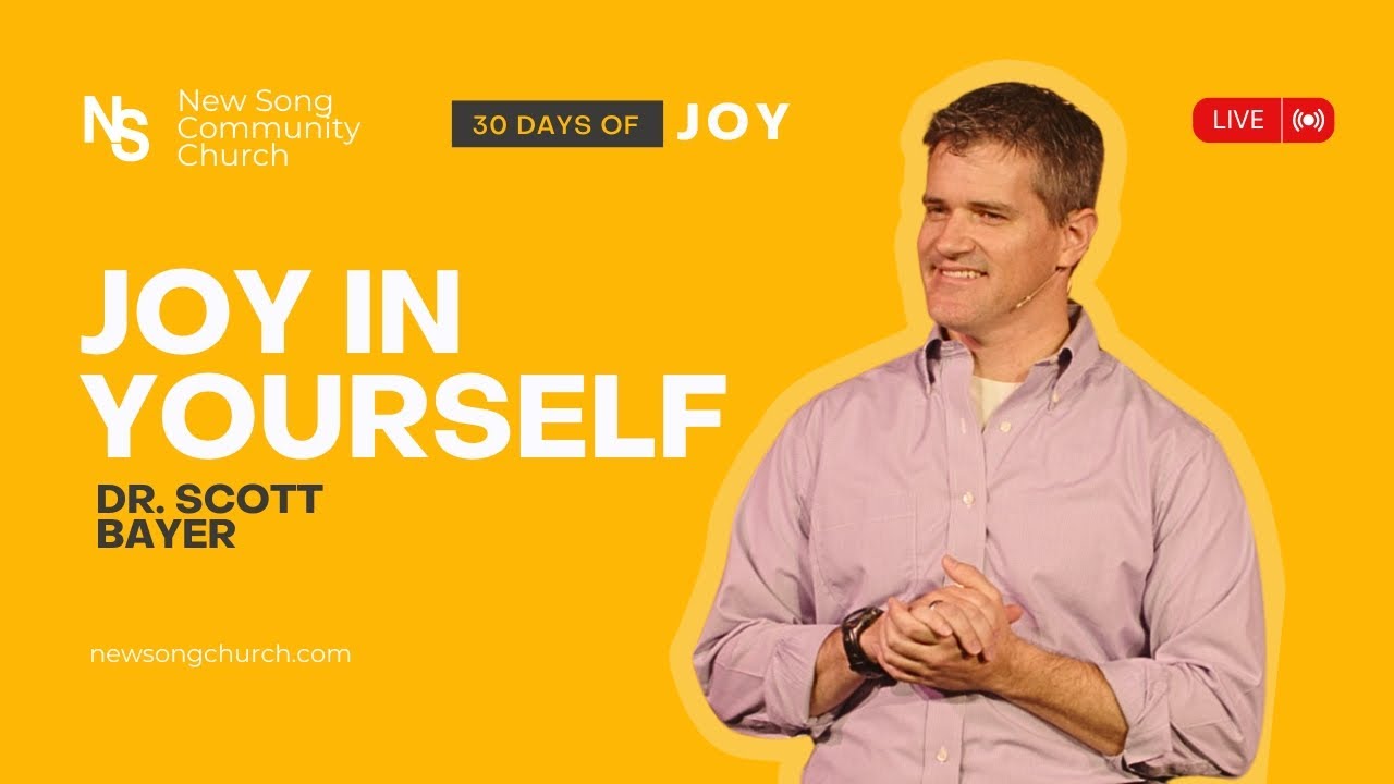 Joy in Yourself | Dr. Scott Bayer | New Song Community Church - YouTube