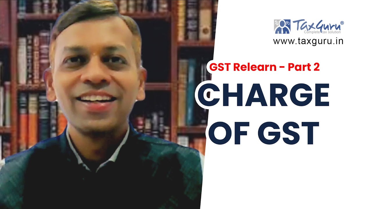 GST Relearn Video Series - Part 2 - Charge of GST - YouTube