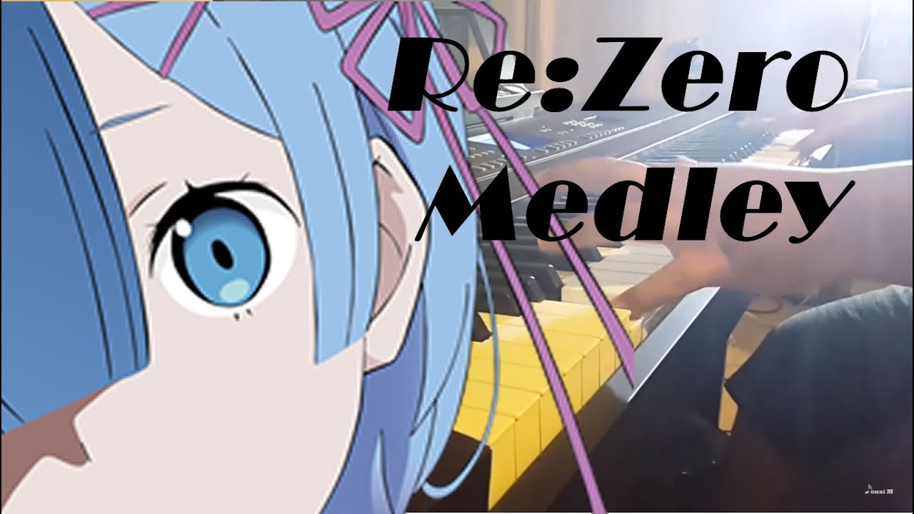 [Re:Zero kara Hajimeru Isekai Seikatsu Medley] All OP and ED (Piano ...