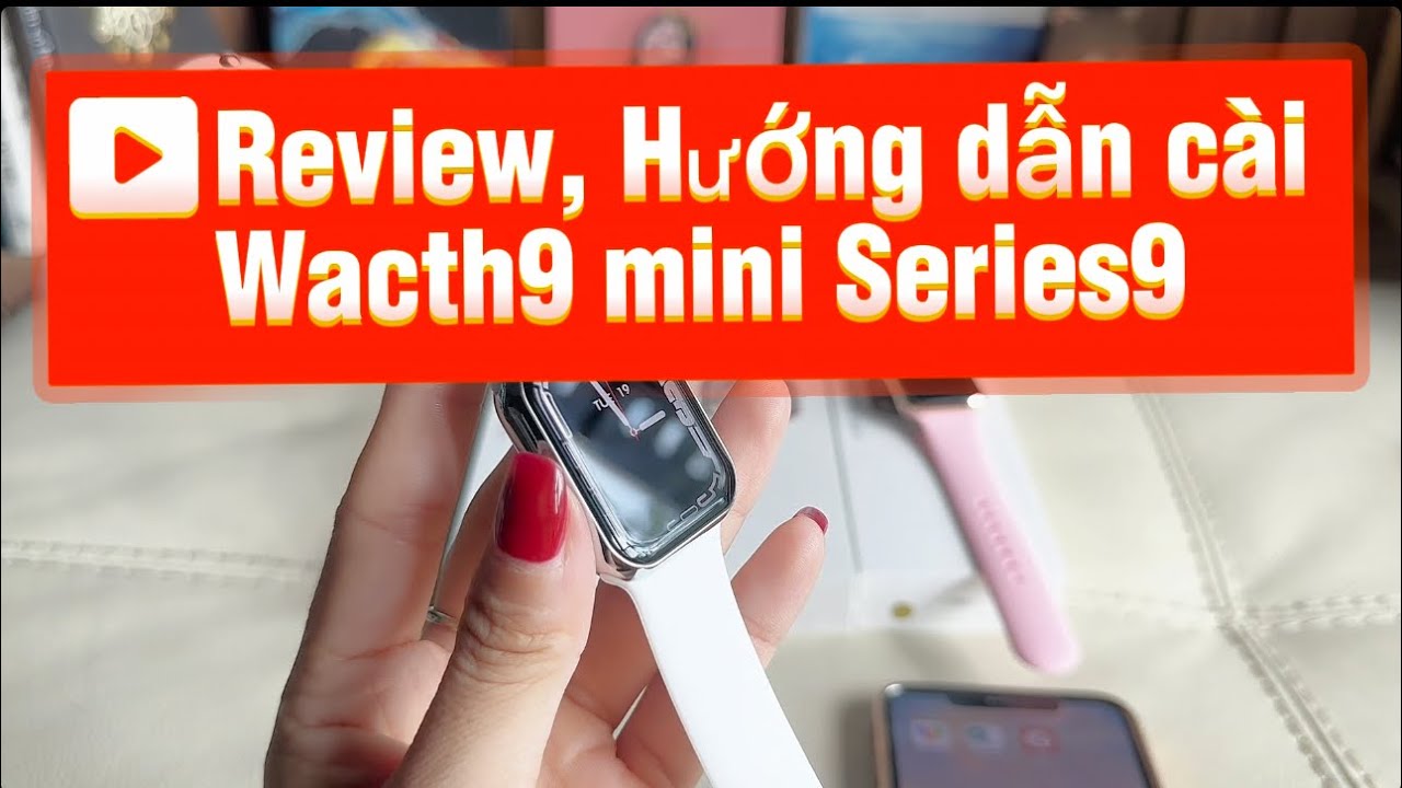 Watch9 mini series 9- Review,Hướng dẫn cài đặt đồng hồ thông minh ...
