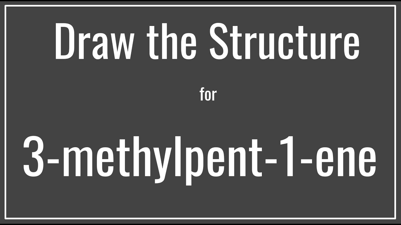 How To Draw The Structure For 3 methylpent 1 ene Drawing Alkenes