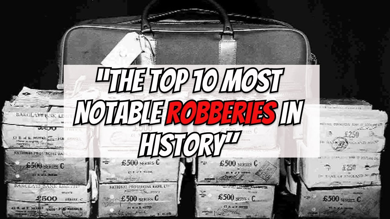 The Top 10 Most Notorious Heists and Bank Robberies in History - YouTube