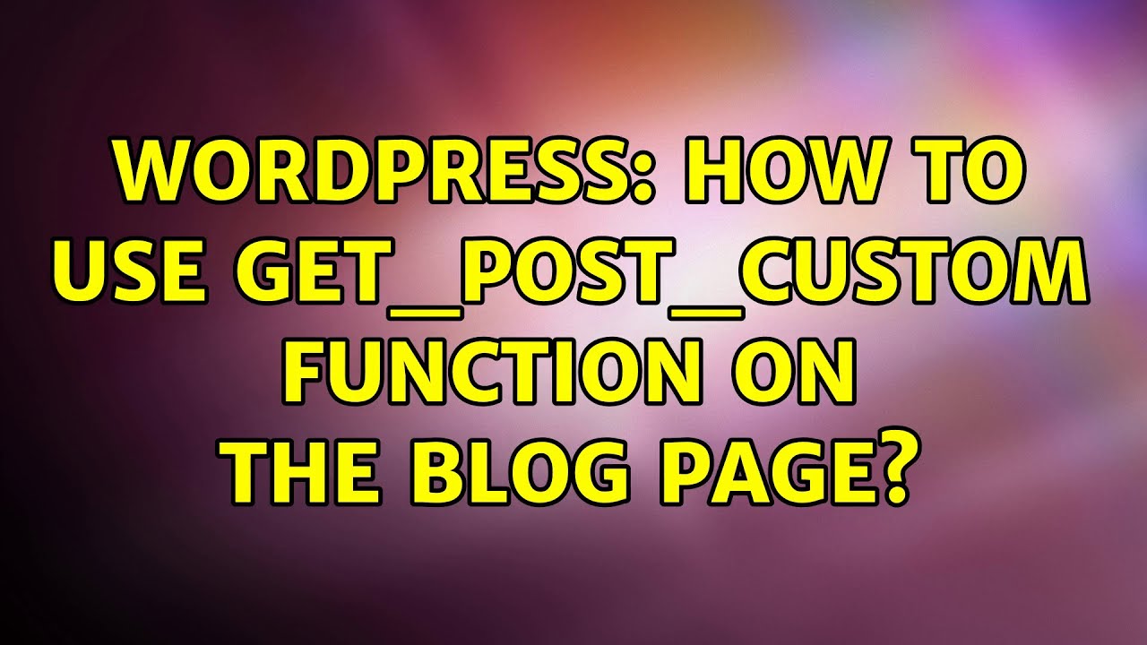 Wordpress How To Use Get post custom Function On The Blog Page 2 Wordpress How To Use Get post custom Function On The Blog Page 2