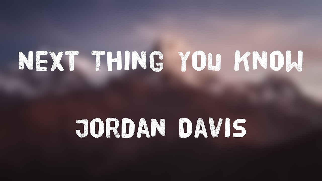 Next Thing You Know - Jordan Davis (Lyric Version) 🎙 - YouTube