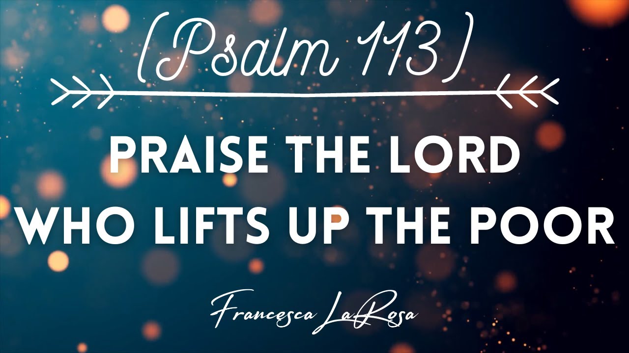 Psalm 113 Praise The Lord Who Lifts Up The Poor Francesca LaRosa
