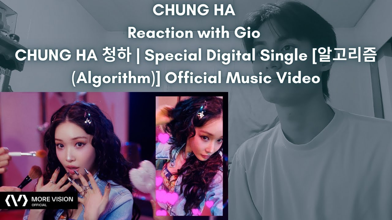 CHUNG HA (I.O.I) Reaction with Gio CHUNG HA 청하 | Special Digital Single ...