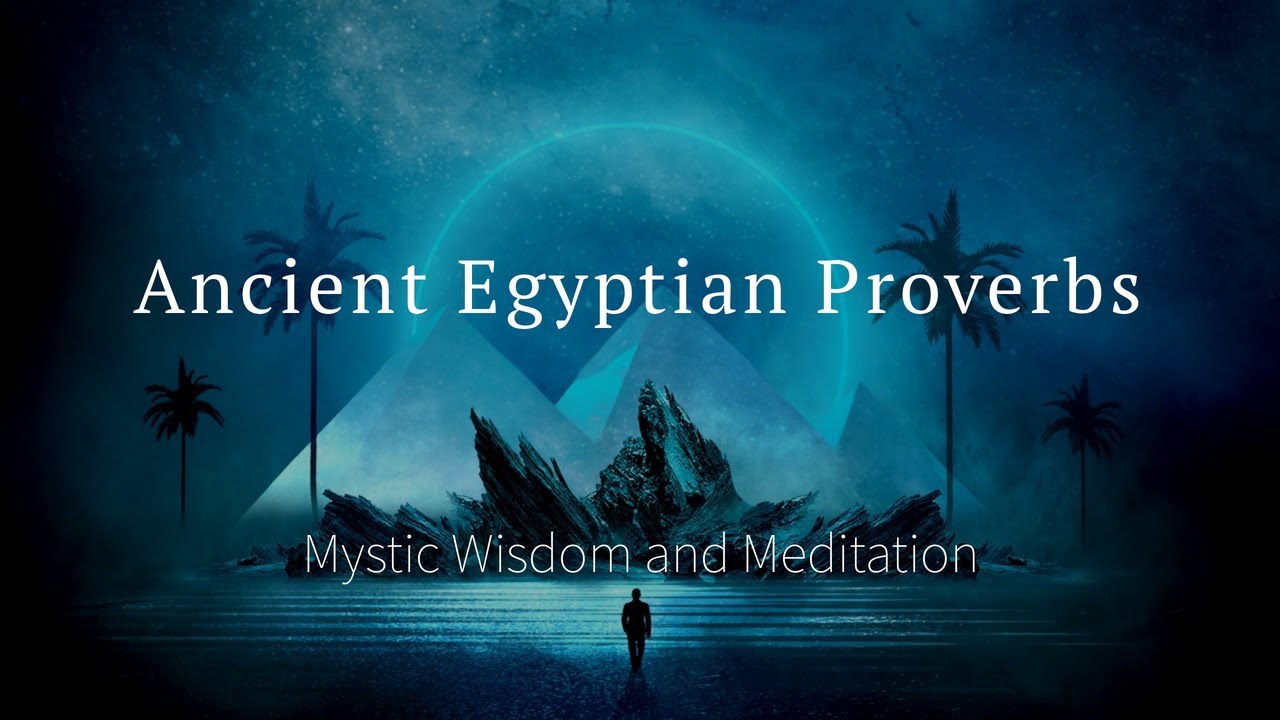 Ancient Egyptian Proverbs: Mystic Wisdom and Meditation - YouTube