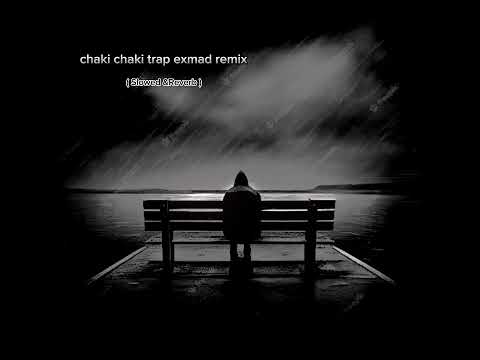 Chaki Chaki trap exmad remix (slowed & Reverb )