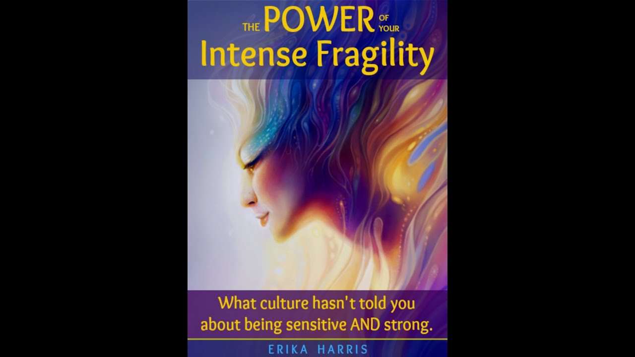 The POWER of Your Intense Fragility: What culture hasn't told you about ...