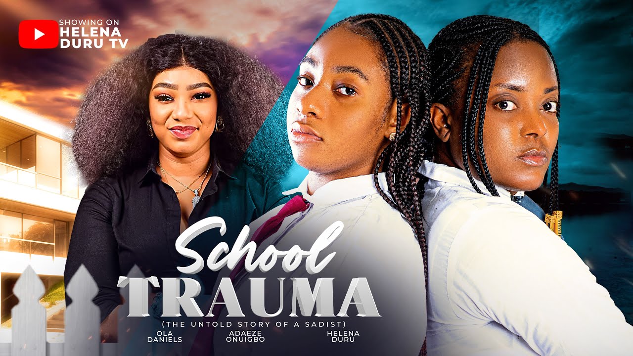 SCHOOL TRAUMA - OLA DANIELS ,ADAEZE ONUIGBO, HELENA DURU latest 2024 ...