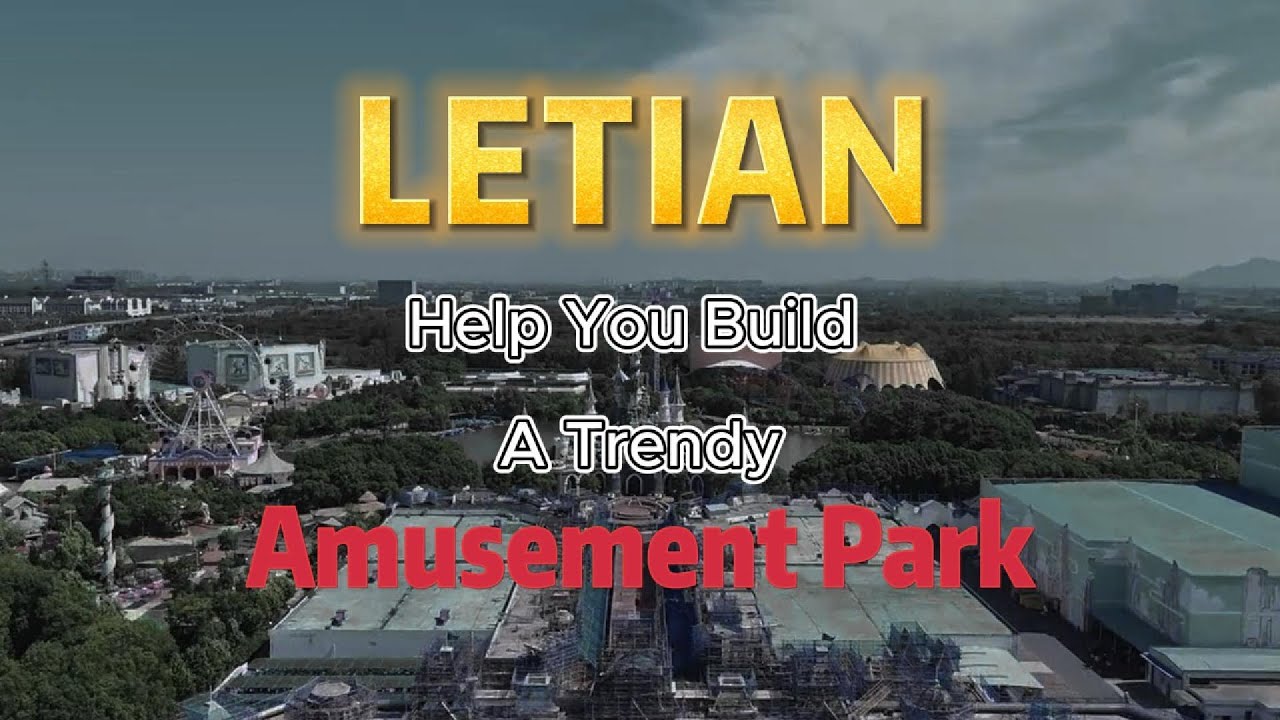 LETIAN Help you Build a Trendy Amusement Park - YouTube