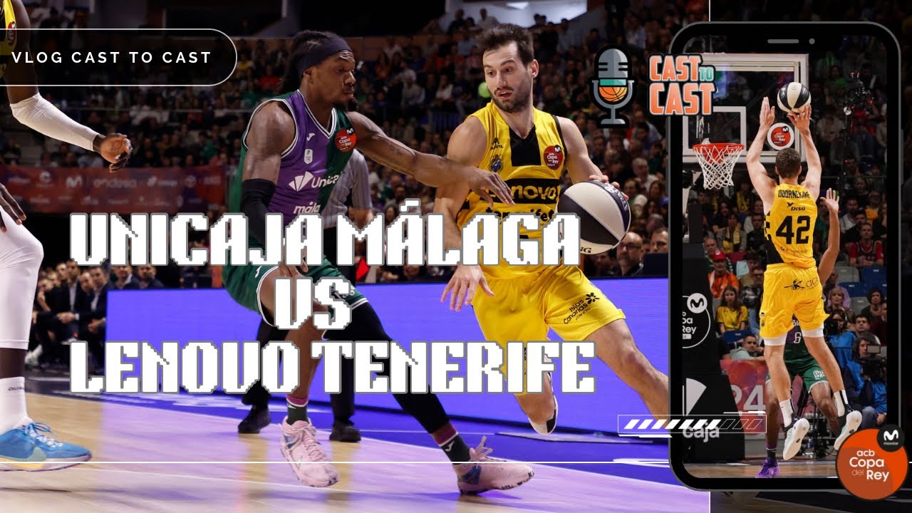 VLOG Cast to Cast: CUARTOS COPA. UNICAJA MÁLAGA vs Lenovo TENERIFE. Con ...
