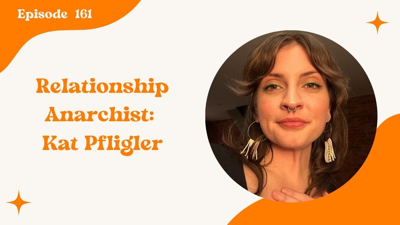 161. Relationship Anarchist: Kat Pfligler - YouTube