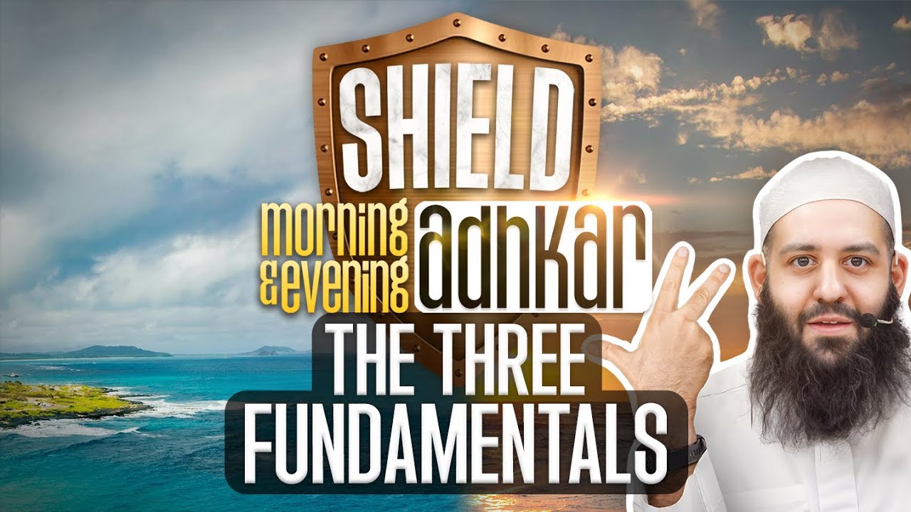 SHIELD | Explaining Morning & Evening Athkaar | Part 16 | The 3 ...