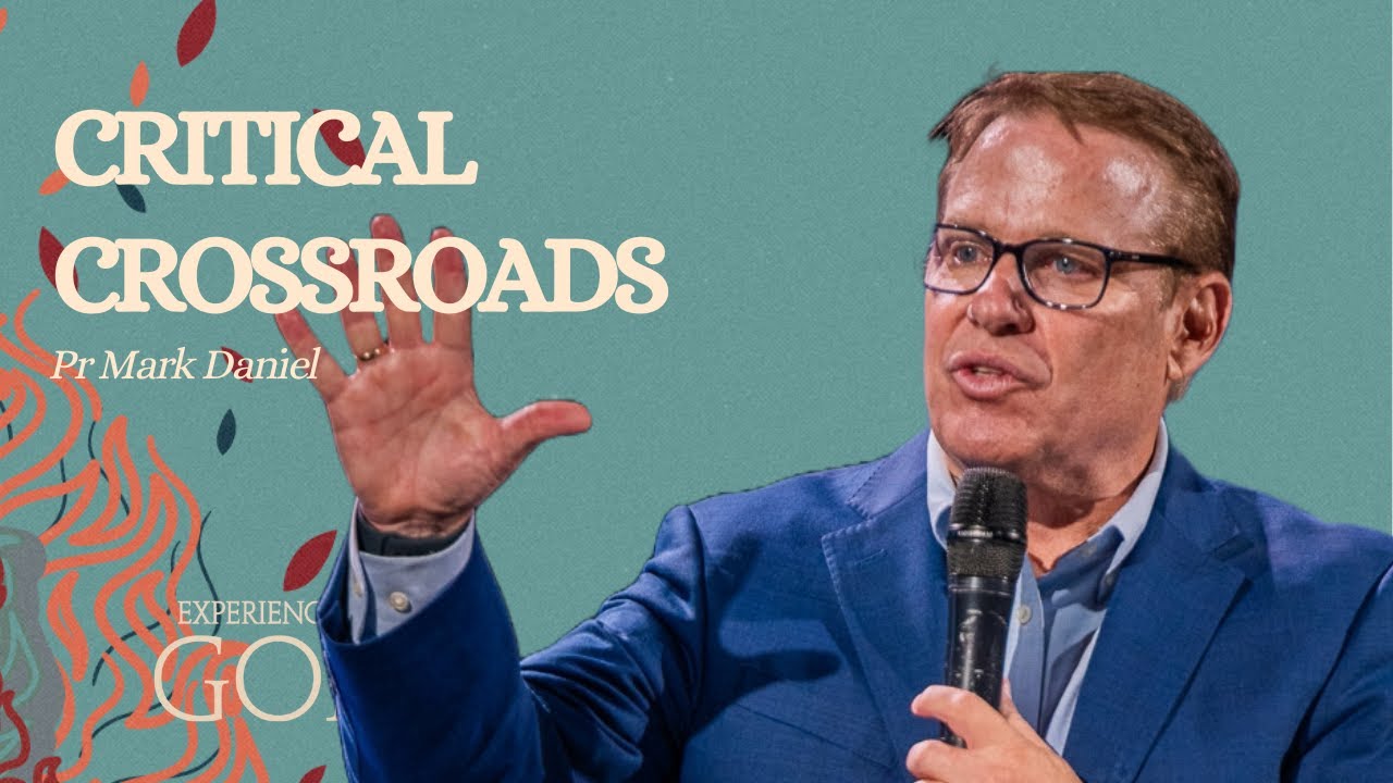 Critical Crossroads | Experiencing God | Pr Mark Daniel - YouTube