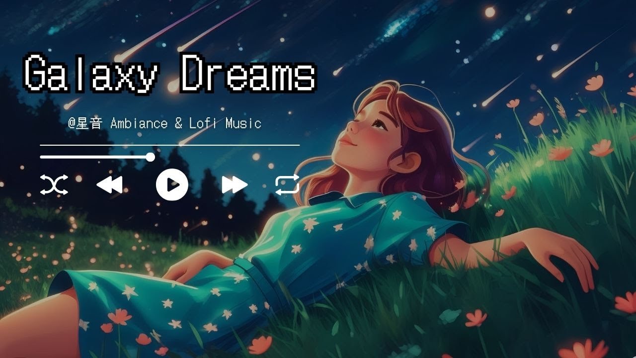 Galaxy Dreams Chill Lofi - Study & Relax Under the Stars｜和我們一起用音樂療癒內心『星 ...