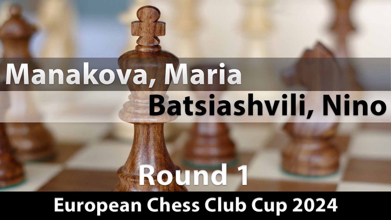 Manakova, Maria -- Batsiashvili, Nino, European Chess Club Cup 2024 ...