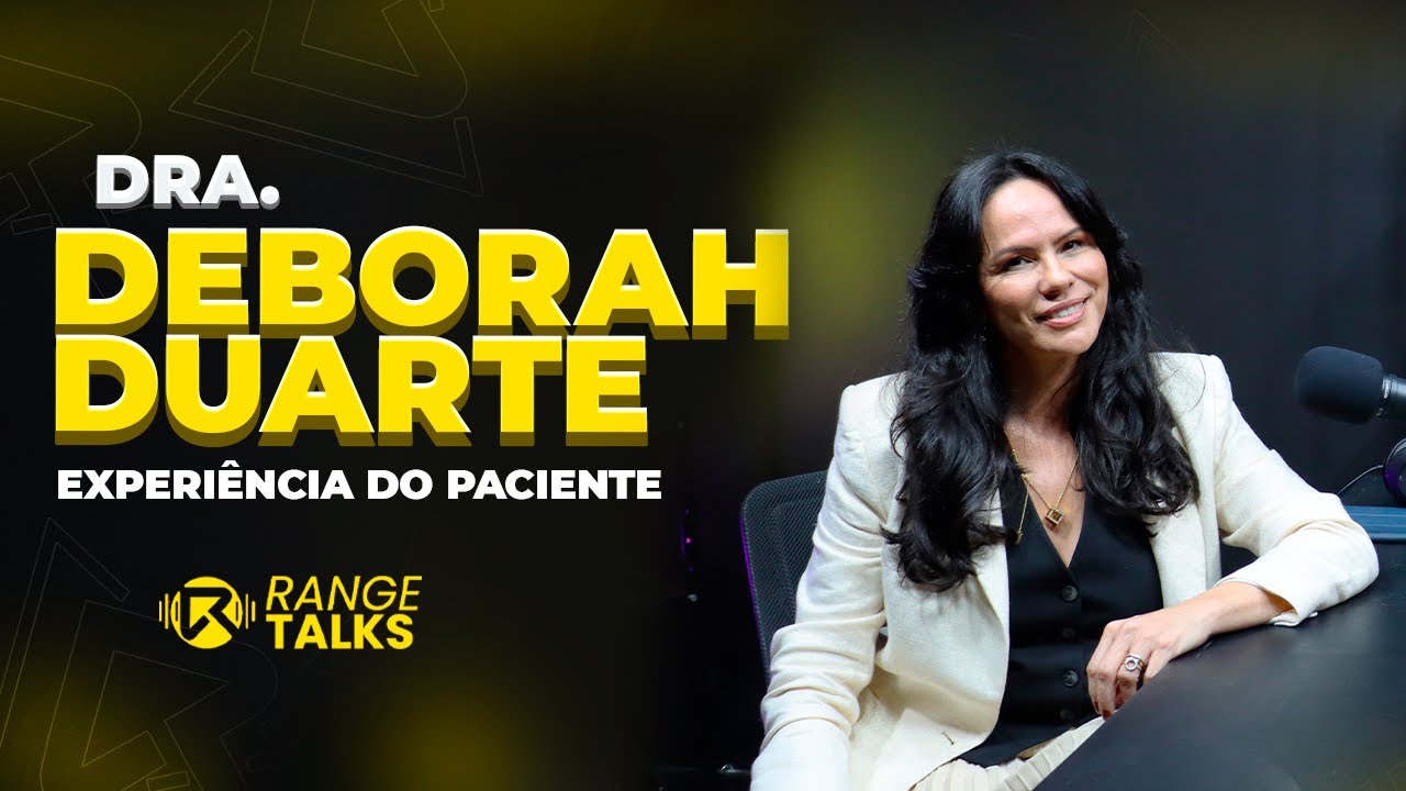 DRA. DEBORAH DUARTE - EXPERIÊNCIA DO PACIENTE - RANGE TALKS #05 - YouTube