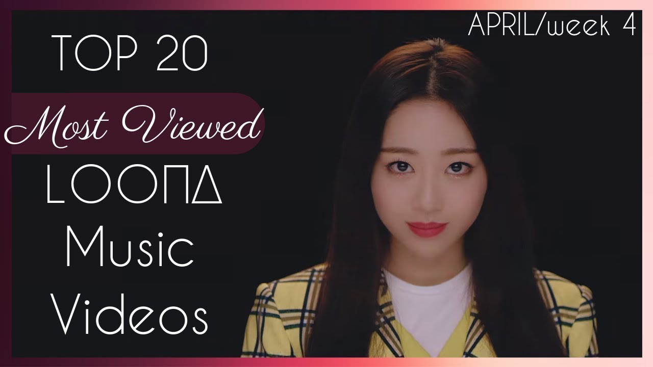[TOP 20] Most Viewed LOONA Music Videos (APRIL/week 4) - YouTube