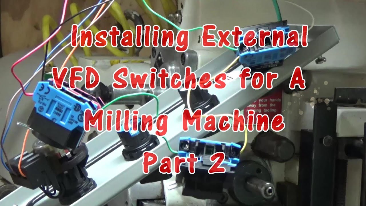 Installing External VFD Switches for A Milling Machine Part 2 - YouTube