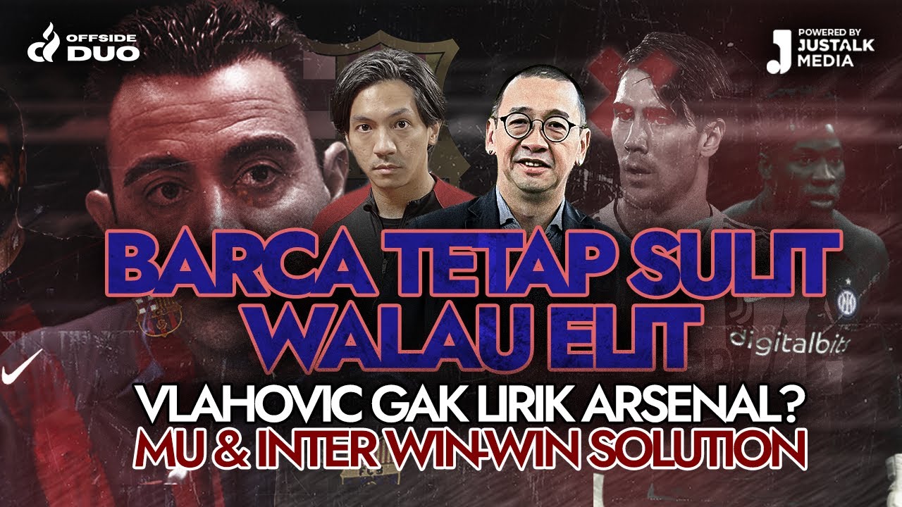 OFFSIDE DUO #75 : BARCA SULIT WALAU ELIT, VLAHOVIC GA LIRIK ARSENAL? MU ...