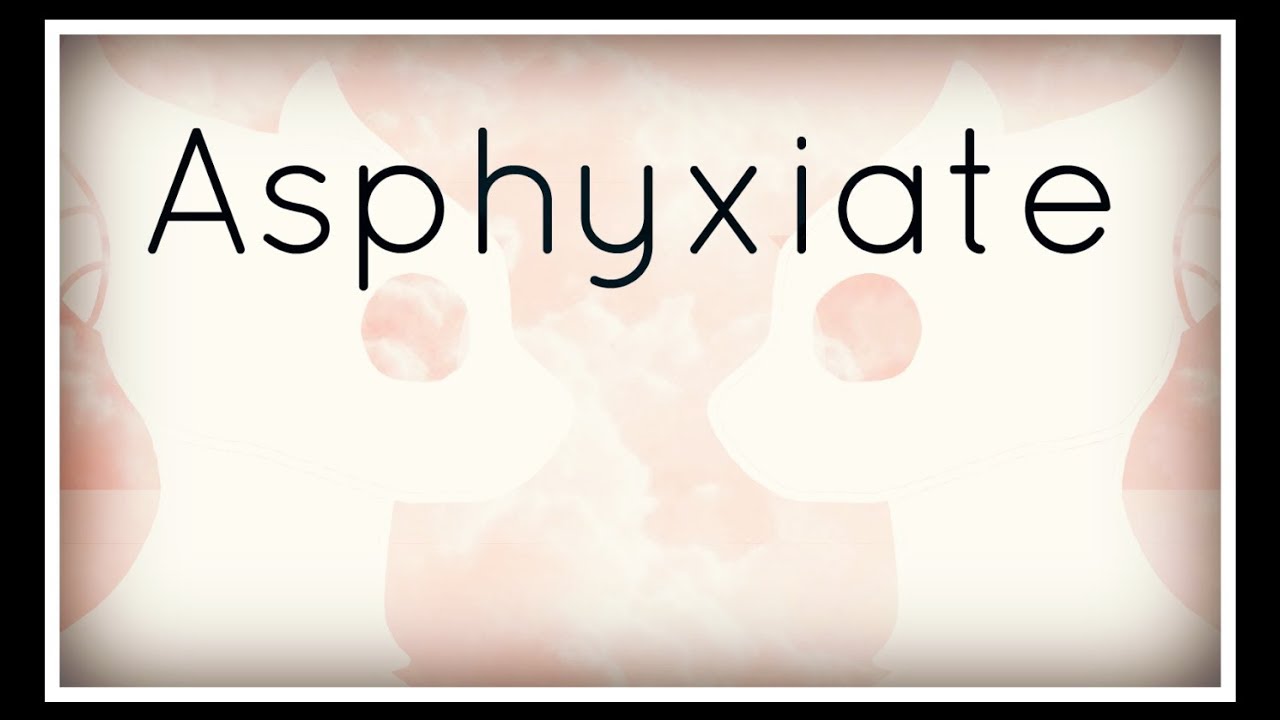 Asphyxiate meme - YouTube