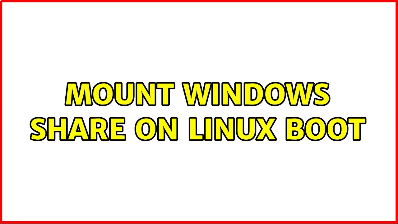 Mount Windows Share On Linux Boot 2 Solutions YouTube mount-windows-share-on-linux-boot-2-solutions-youtube